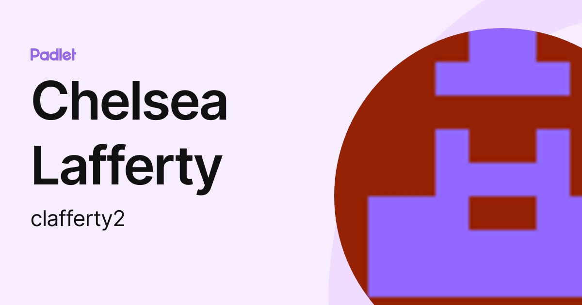 Chelsea Lafferty (clafferty2) profile | Padlet