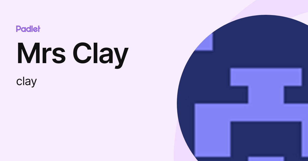 Mrs Clay (clay) profile | Padlet