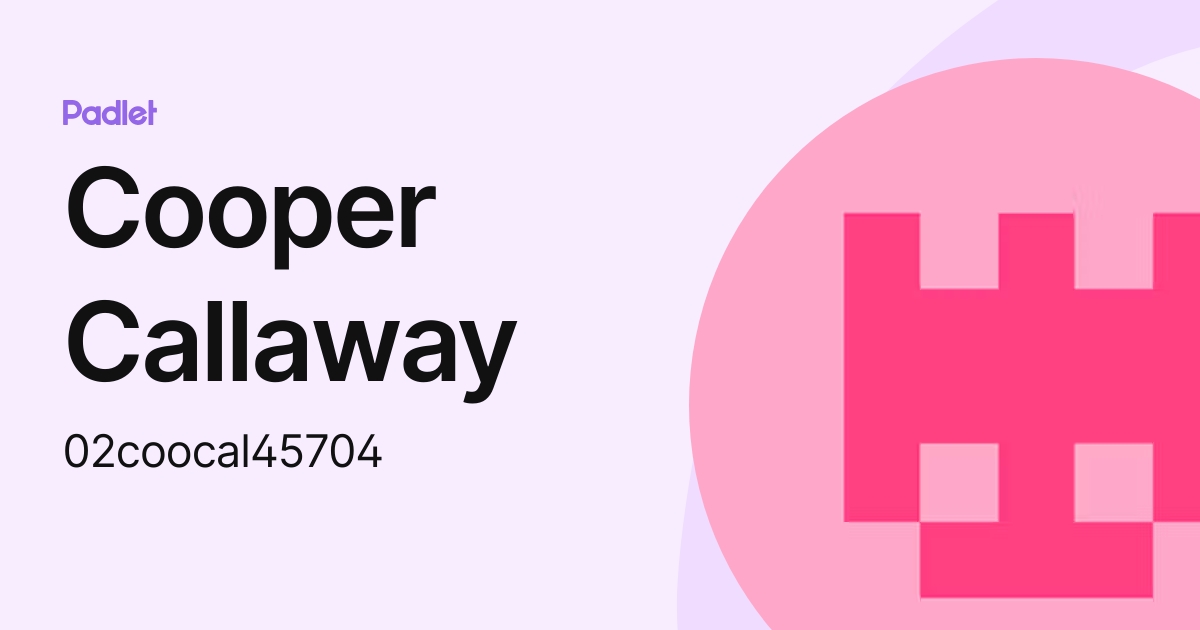 Cooper Callaway (02coocal45704) profile | Padlet