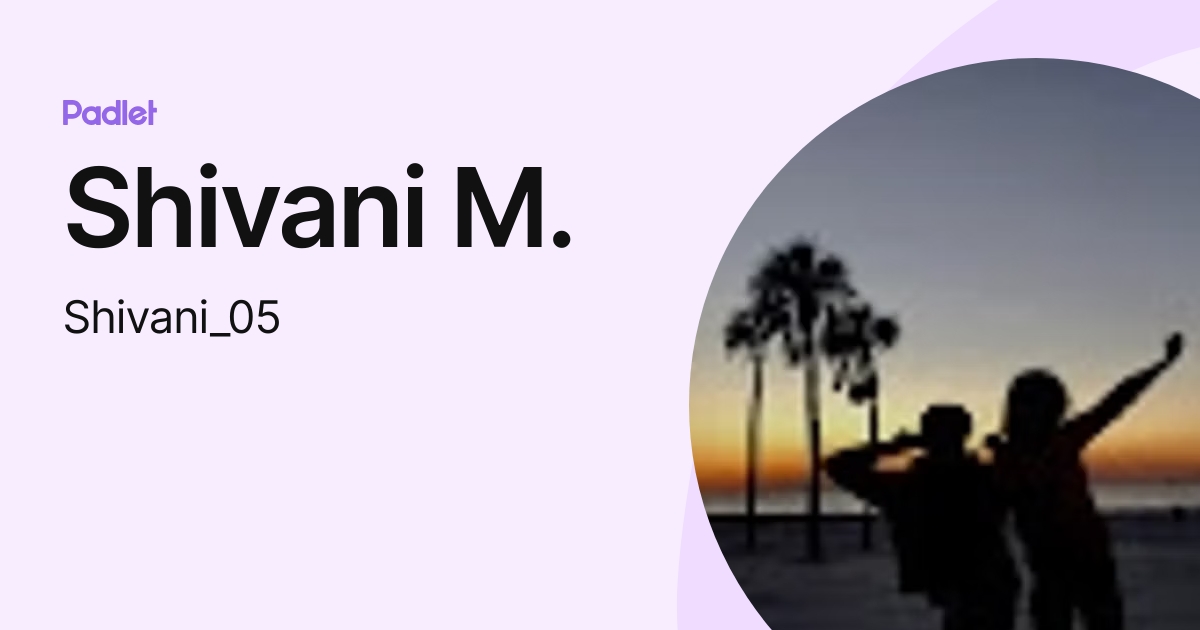 Shivani M. (Shivani_05) profile | Padlet