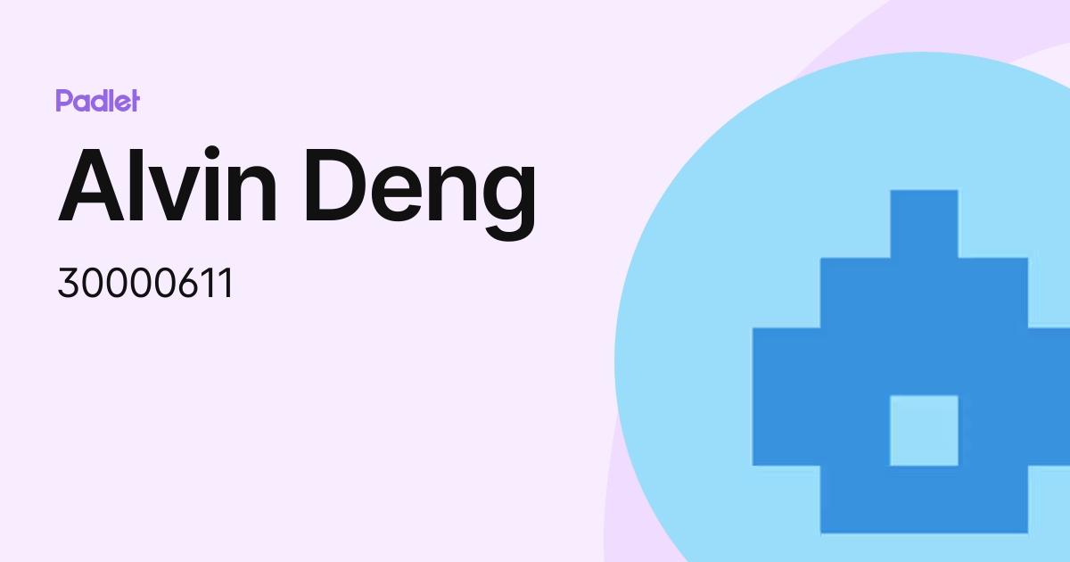 Alvin Deng (30000611) profile | Padlet