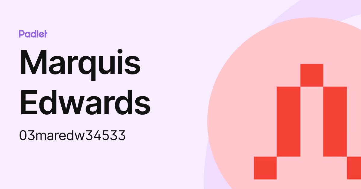 Marquis Edwards (03maredw34533) profile | Padlet