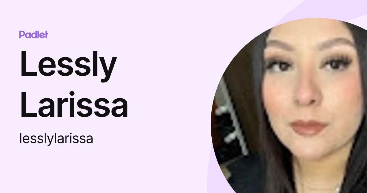 Lessly Larissa (lesslylarissa) profile | Padlet