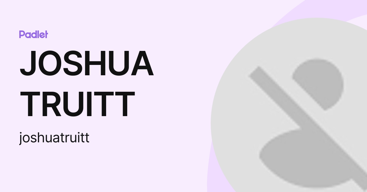 JOSHUA TRUITT (joshuatruitt) profile | Padlet