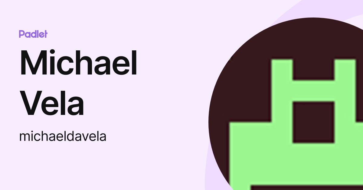 Michael Vela (michaeldavela) profile | Padlet