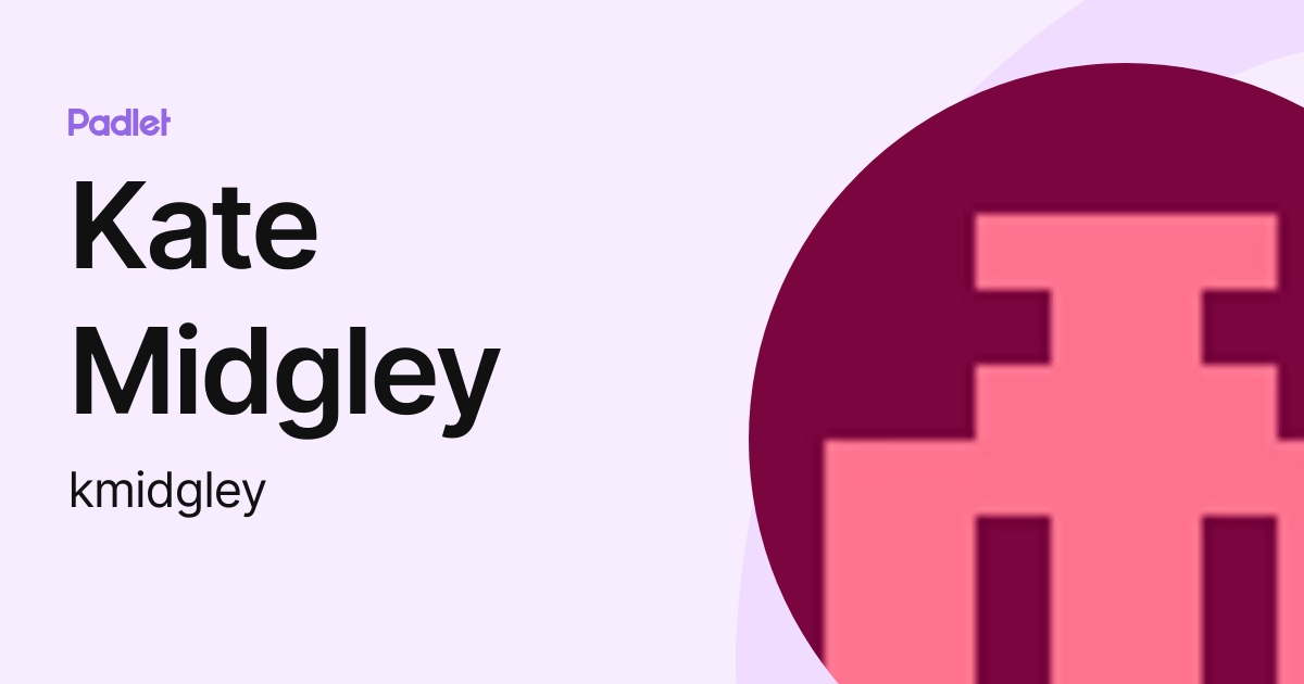 Kate Midgley (kmidgley) profile | Padlet