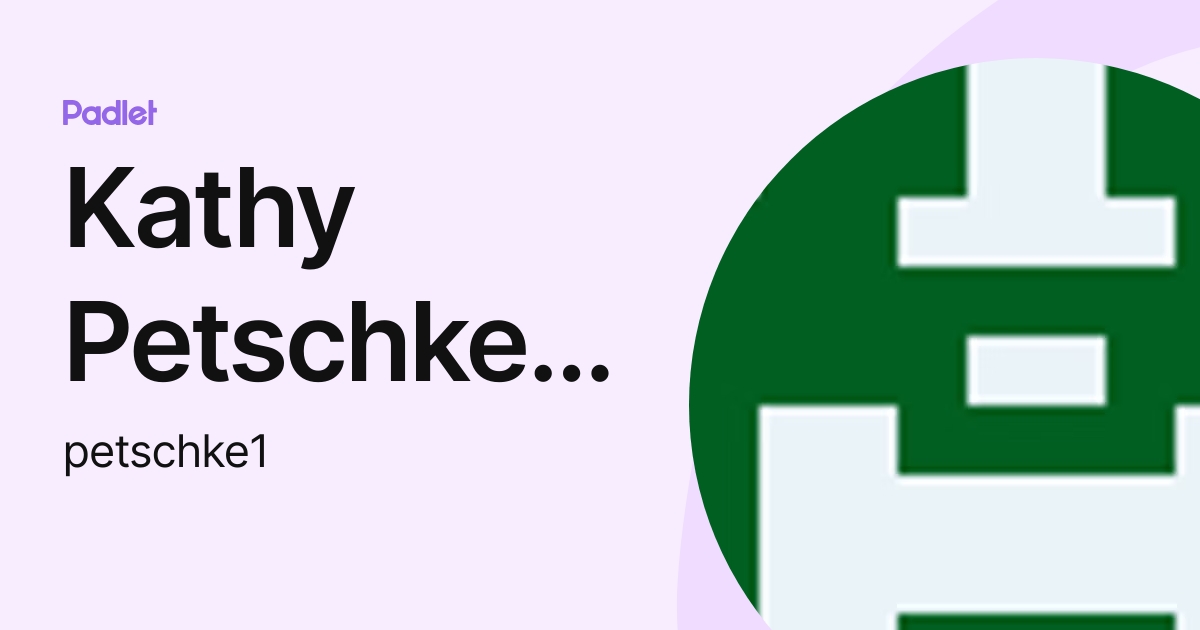 Kathy Petschke (HD) (petschke1) profile | Padlet