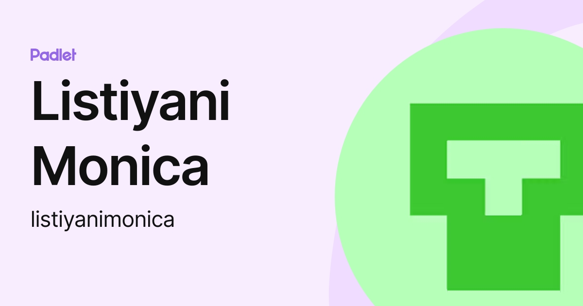 Listiyani Monica (listiyanimonica) profile | Padlet