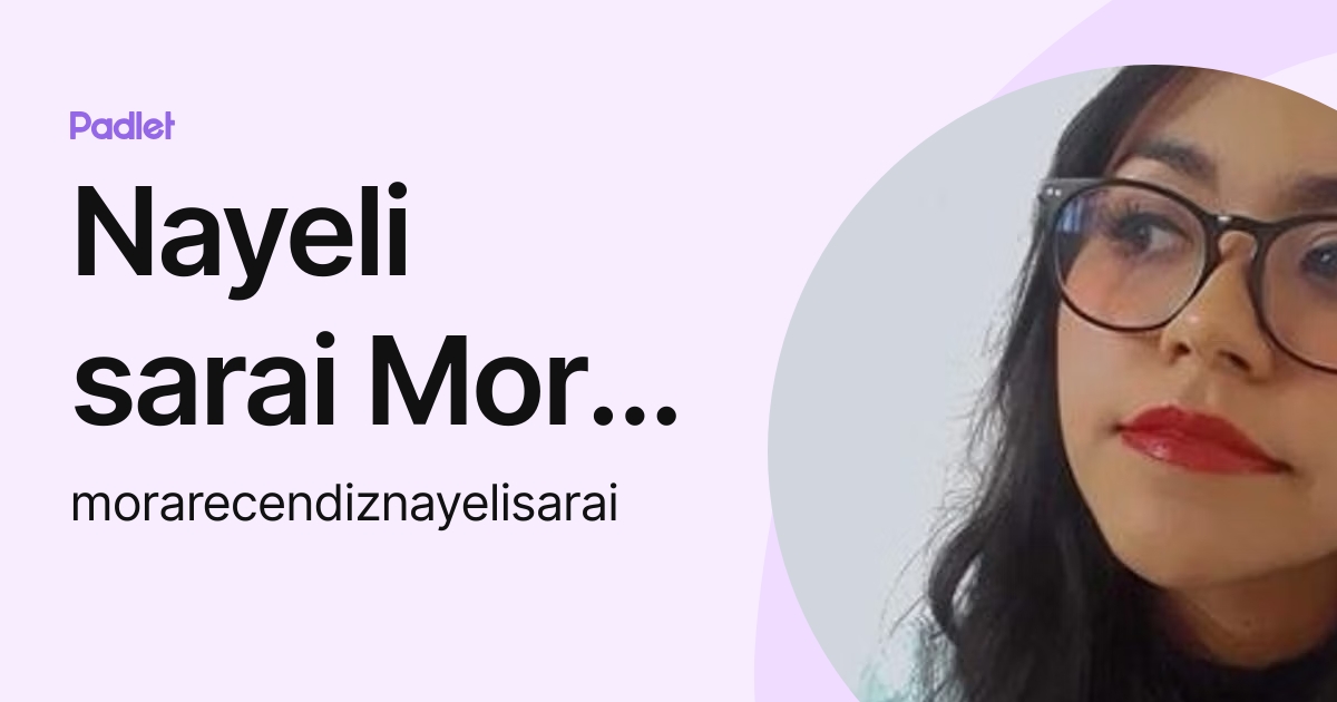 Nayeli sarai Mora Recendiz (morarecendiznayelisarai) profile | Padlet
