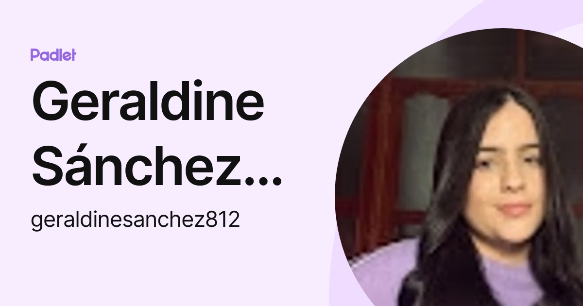 Geraldine Sánchez Ramírez (geraldinesanchez812) profile | Padlet