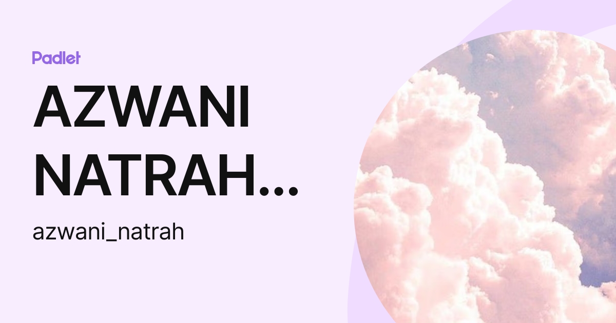 AZWANI NATRAH BINTI ROSLEE 264892 (azwani_natrah) profile | Padlet
