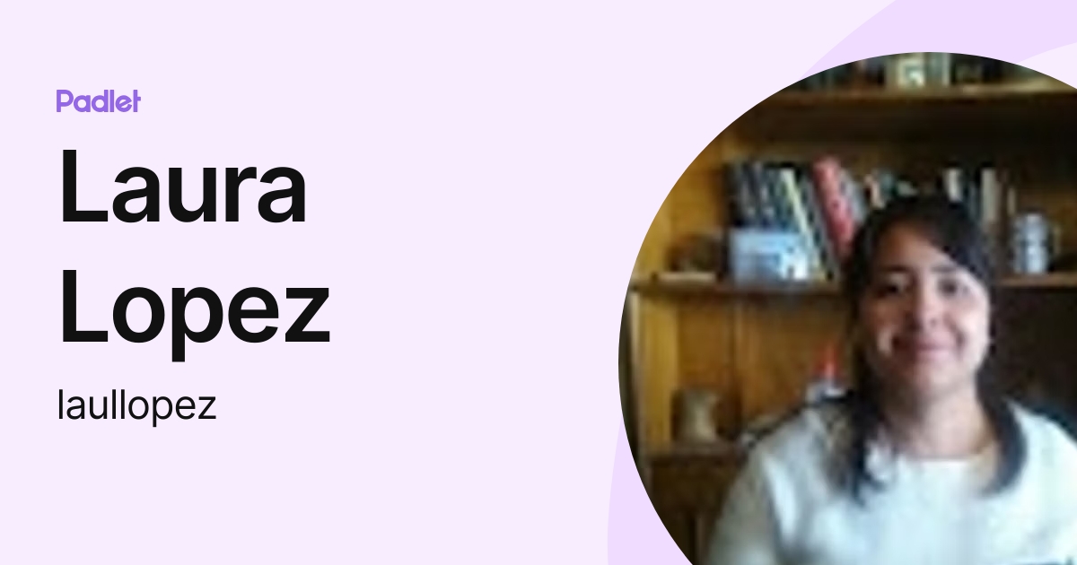 Laura Lopez (laullopez) profile | Padlet