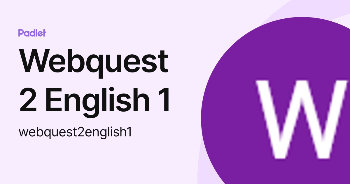 Webquest 2 English 1 (webquest2english1) profile | Padlet