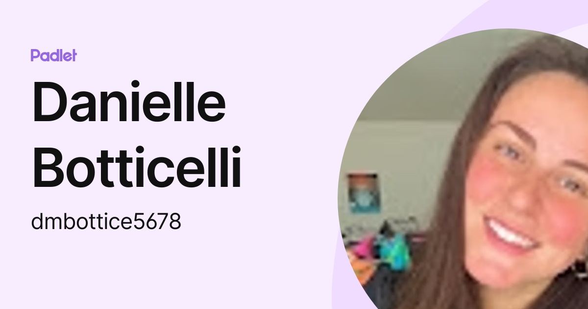 Danielle Botticelli (dmbottice5678) profile | Padlet
