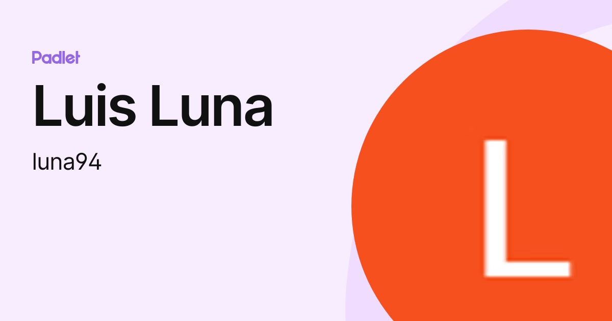 Luis Luna (luna94) profile | Padlet