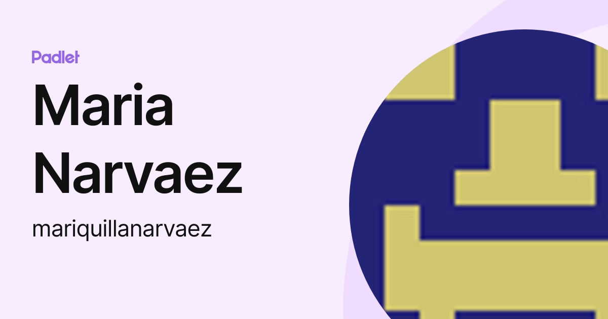 Maria Narvaez (mariquillanarvaez) profile | Padlet