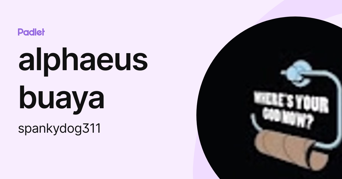 alphaeus buaya (spankydog311) profile | Padlet