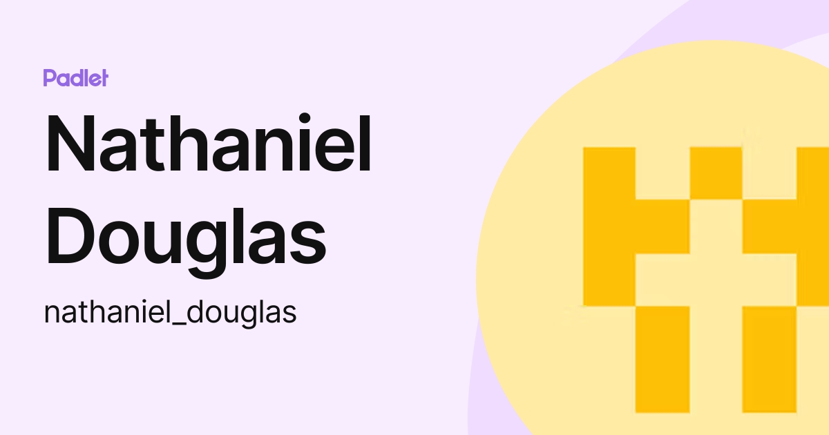 Nathaniel Douglas (nathaniel_douglas) profile | Padlet