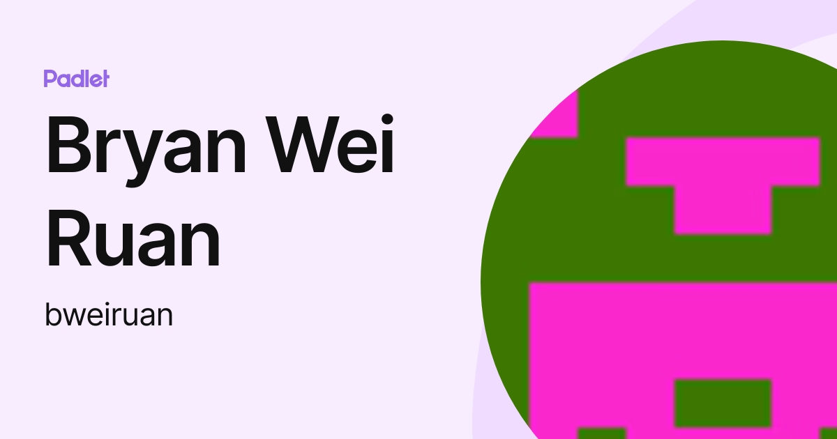 Bryan Wei Ruan (bweiruan) profile | Padlet