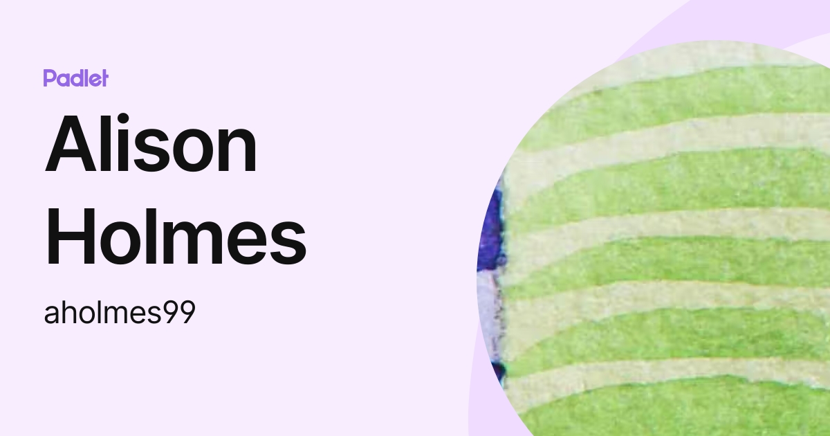 Alison Holmes (aholmes99) profile | Padlet