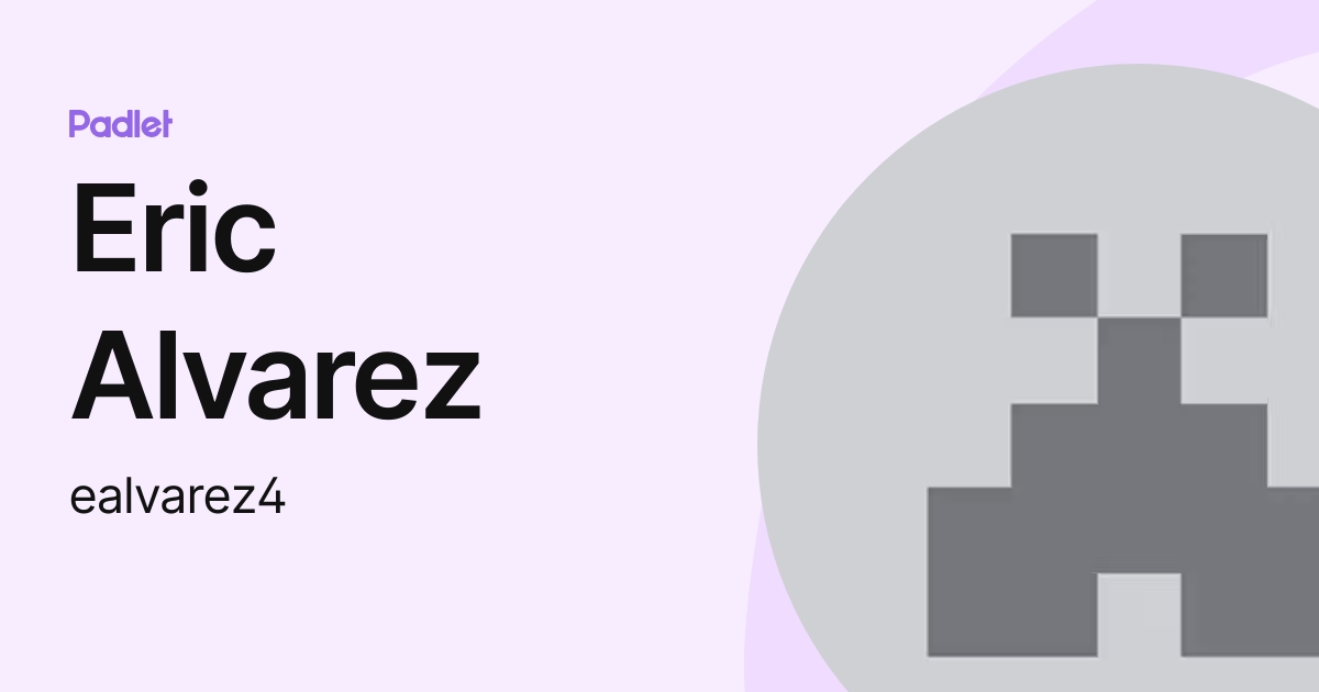 Eric Alvarez (ealvarez4) profile | Padlet