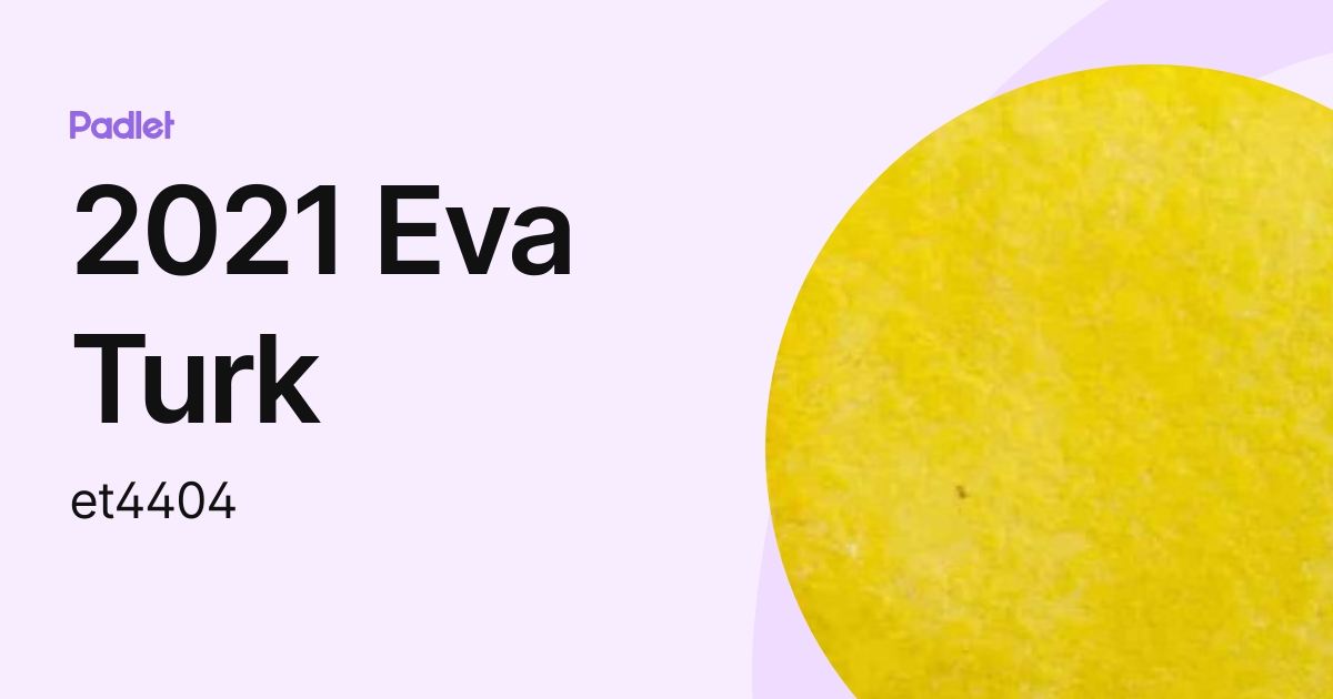 2021 Eva Turk (et4404) profile | Padlet