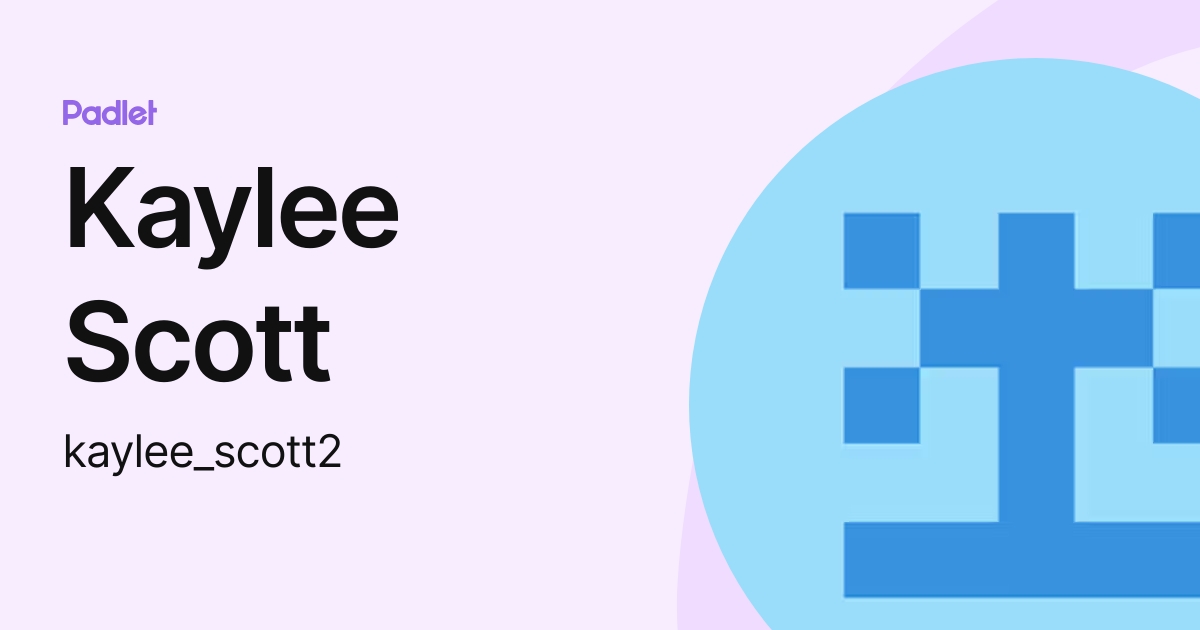 Kaylee Scott (kaylee_scott2) profile | Padlet