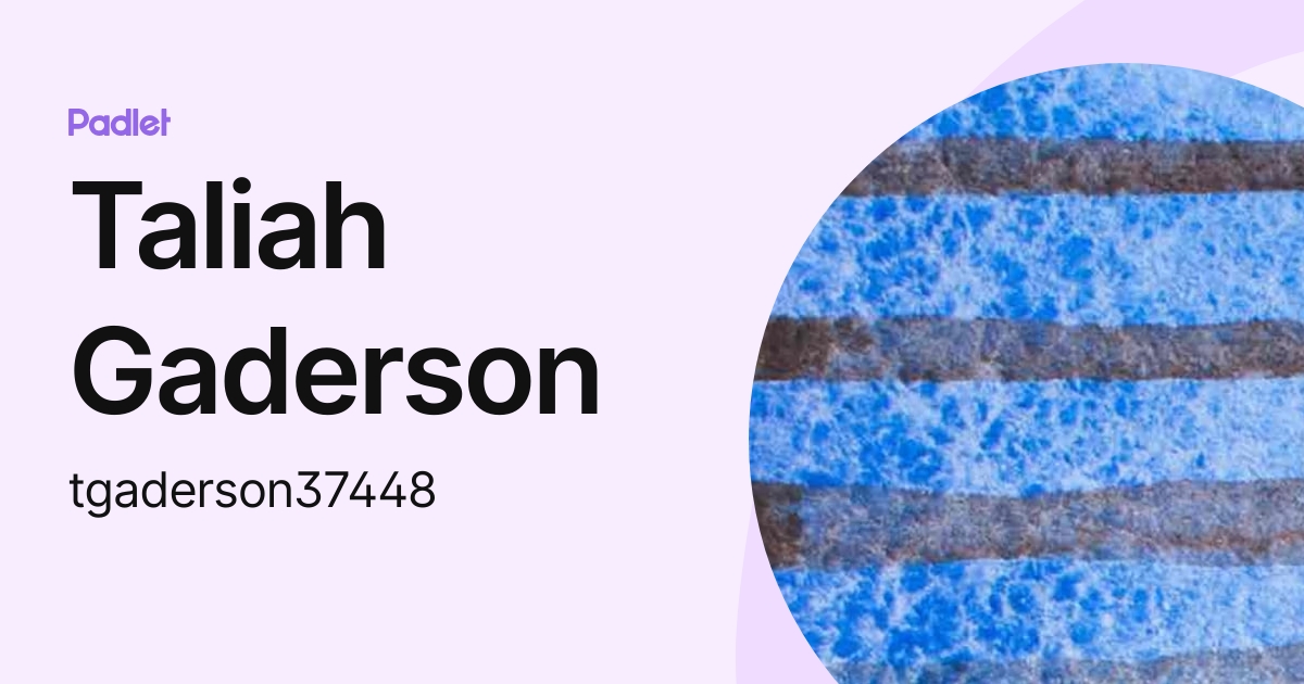 Taliah Gaderson (tgaderson37448) profile | Padlet