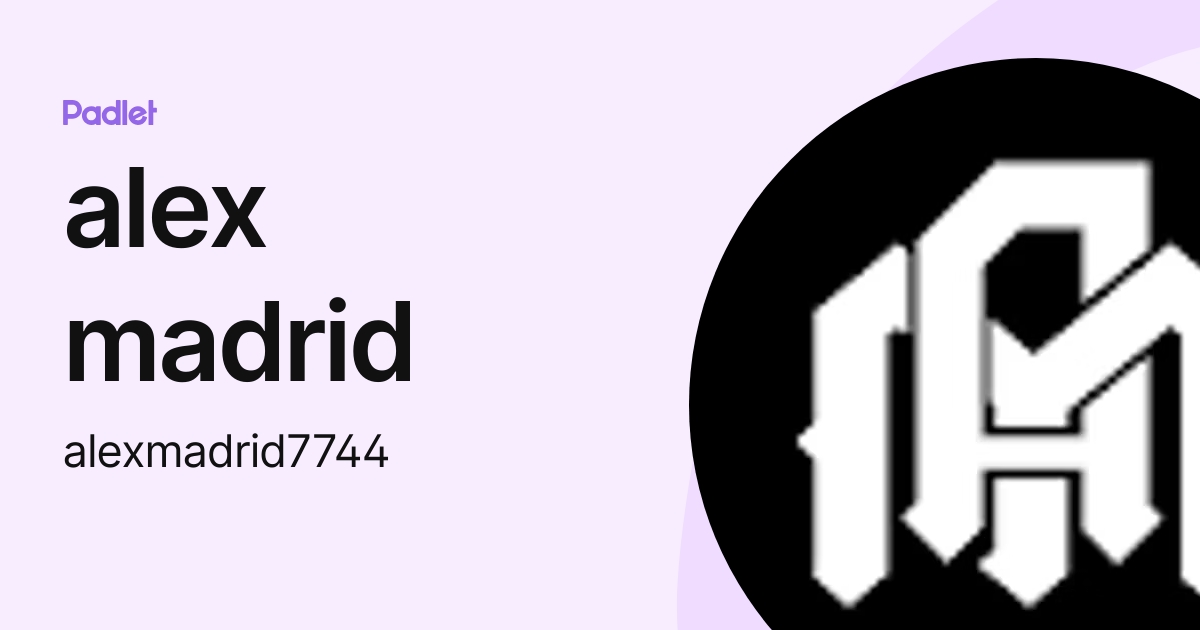 alex madrid (alexmadrid7744) profile | Padlet