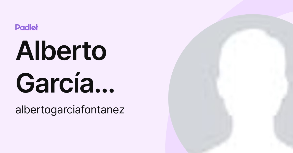 Alberto García Fontánez (albertogarciafontanez) perfil | Padlet