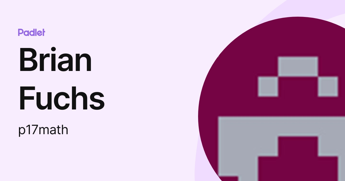 Brian Fuchs (p17math) profile | Padlet