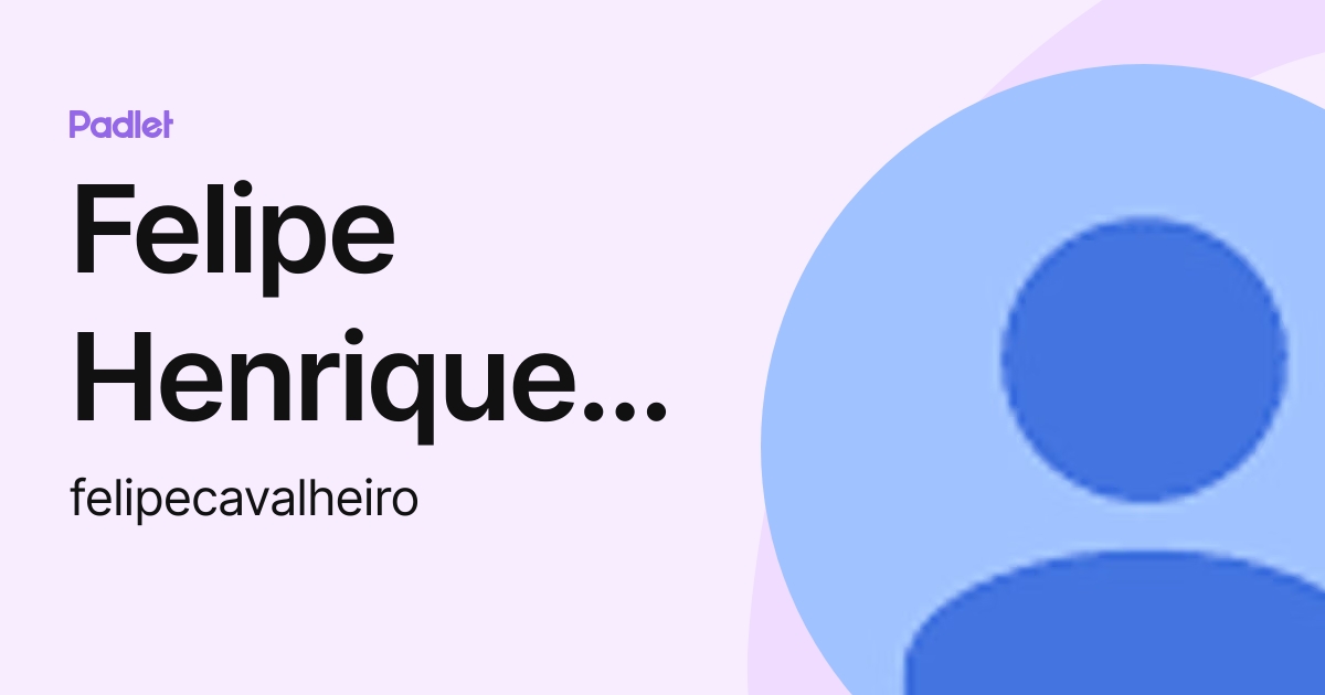 Felipe Henrique Cavalheiro (felipecavalheiro) profile | Padlet