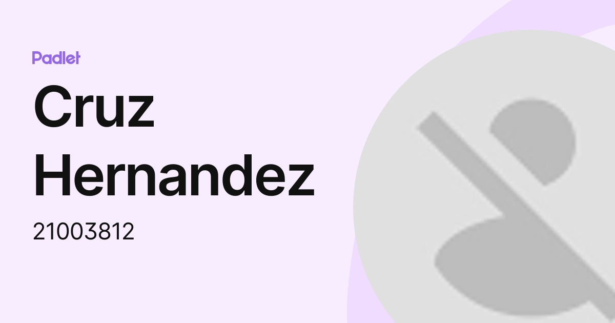 Cruz Hernandez (21003812) profile | Padlet