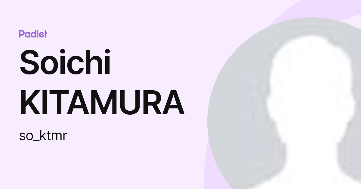 Soichi KITAMURA (so_ktmr) profile | Padlet