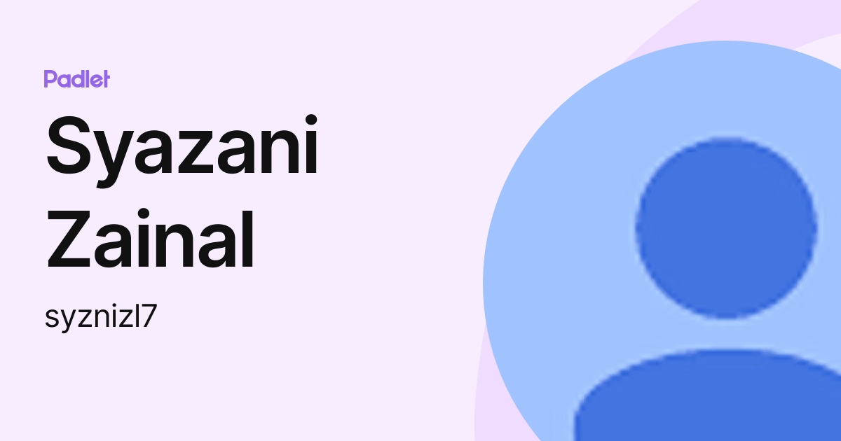 Syazani Zainal (syznizl7) profile | Padlet