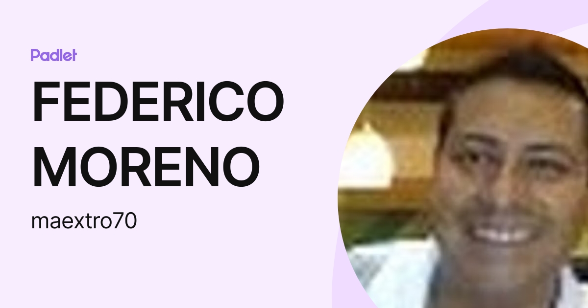 FEDERICO MORENO (maextro70) profile | Padlet