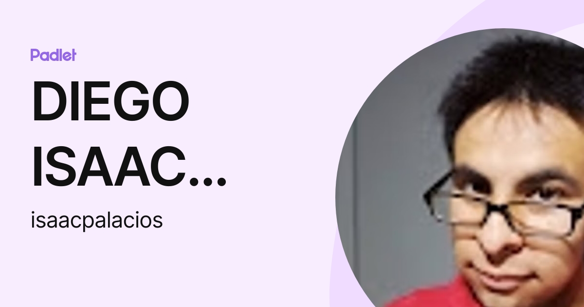 DIEGO ISAAC PALACIOS SOLIS (isaacpalacios) profile | Padlet