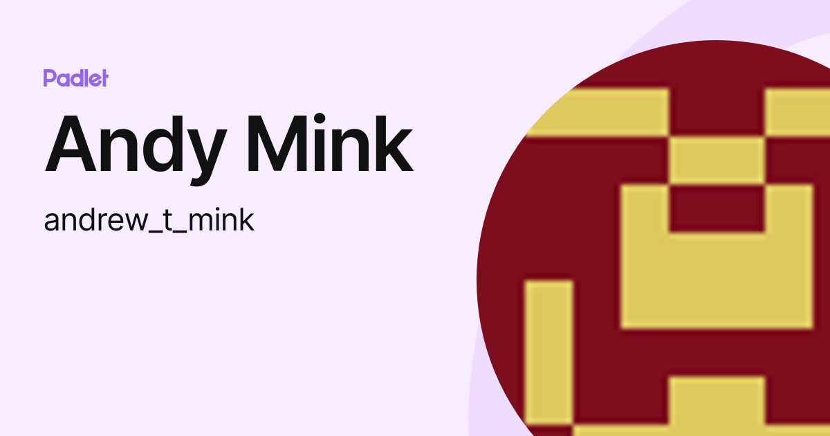 Andy Mink (andrew_t_mink) profile | Padlet