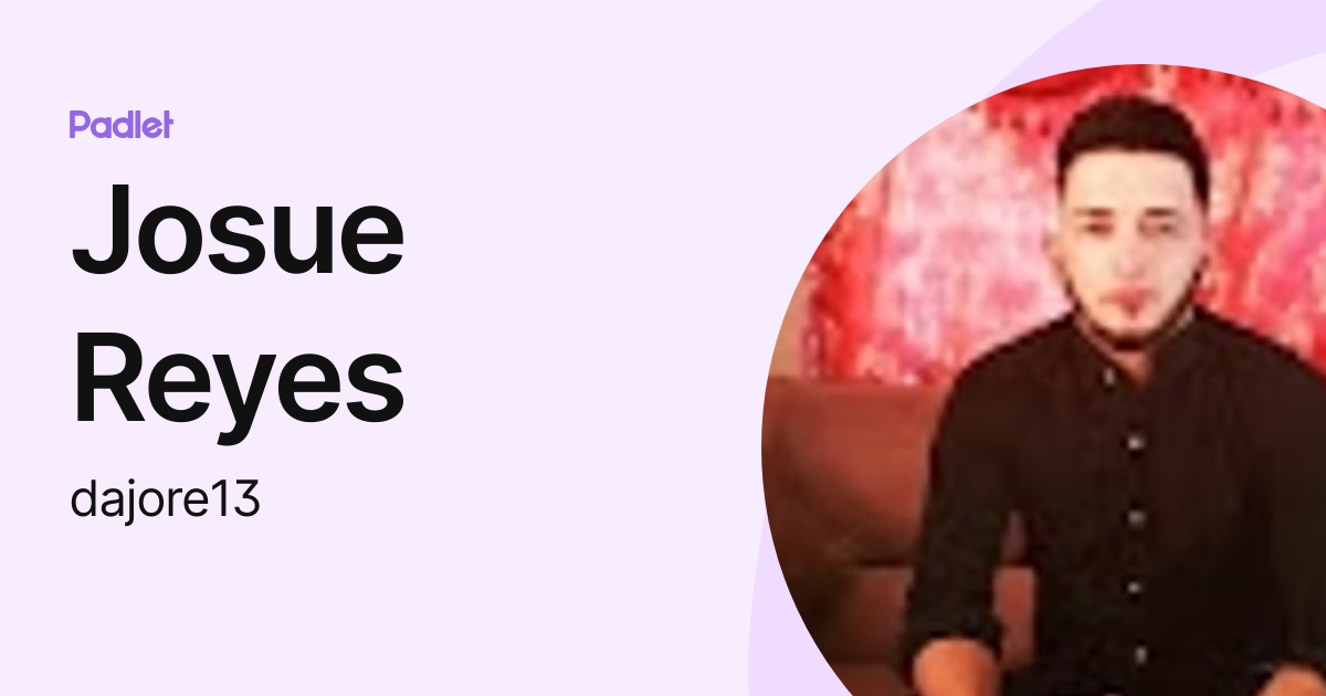 Josue Reyes (dajore13) profile | Padlet