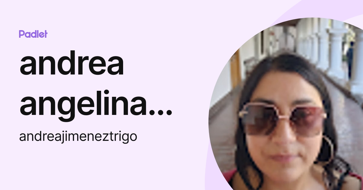 andrea angelina jimenez trigo (andreajimeneztrigo) profile | Padlet