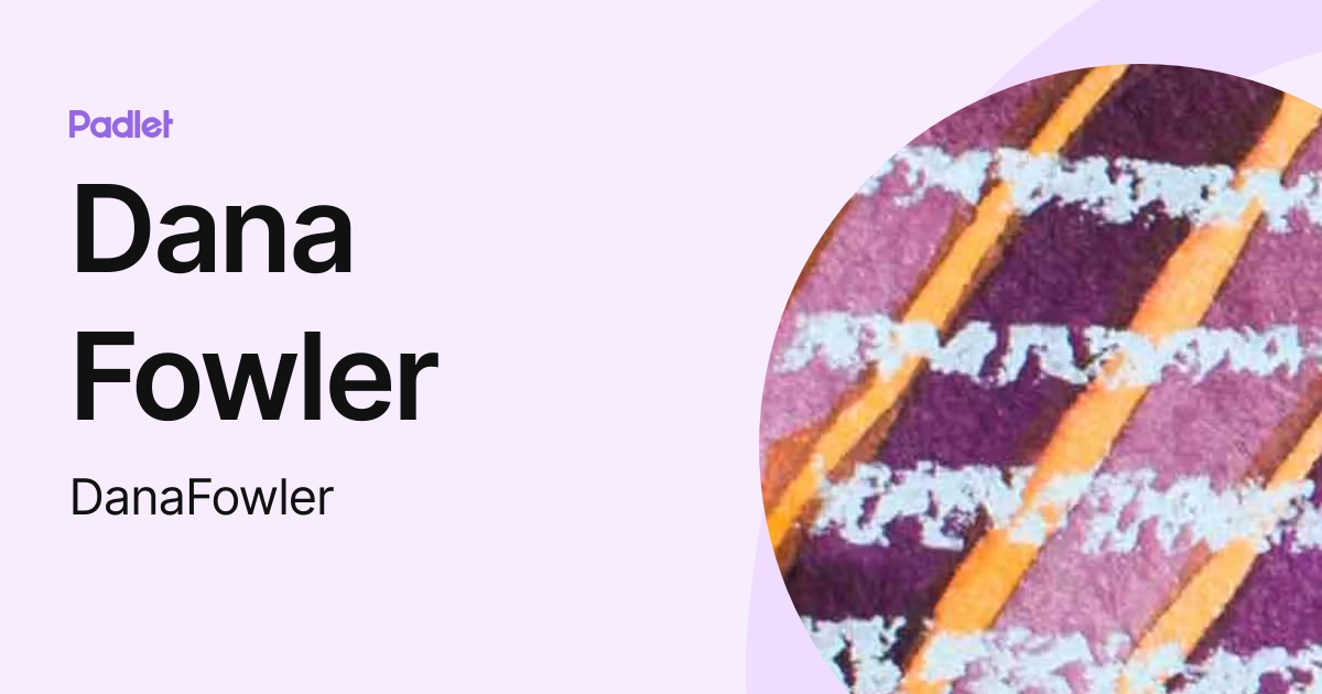 Dana Fowler (DanaFowler) profile | Padlet
