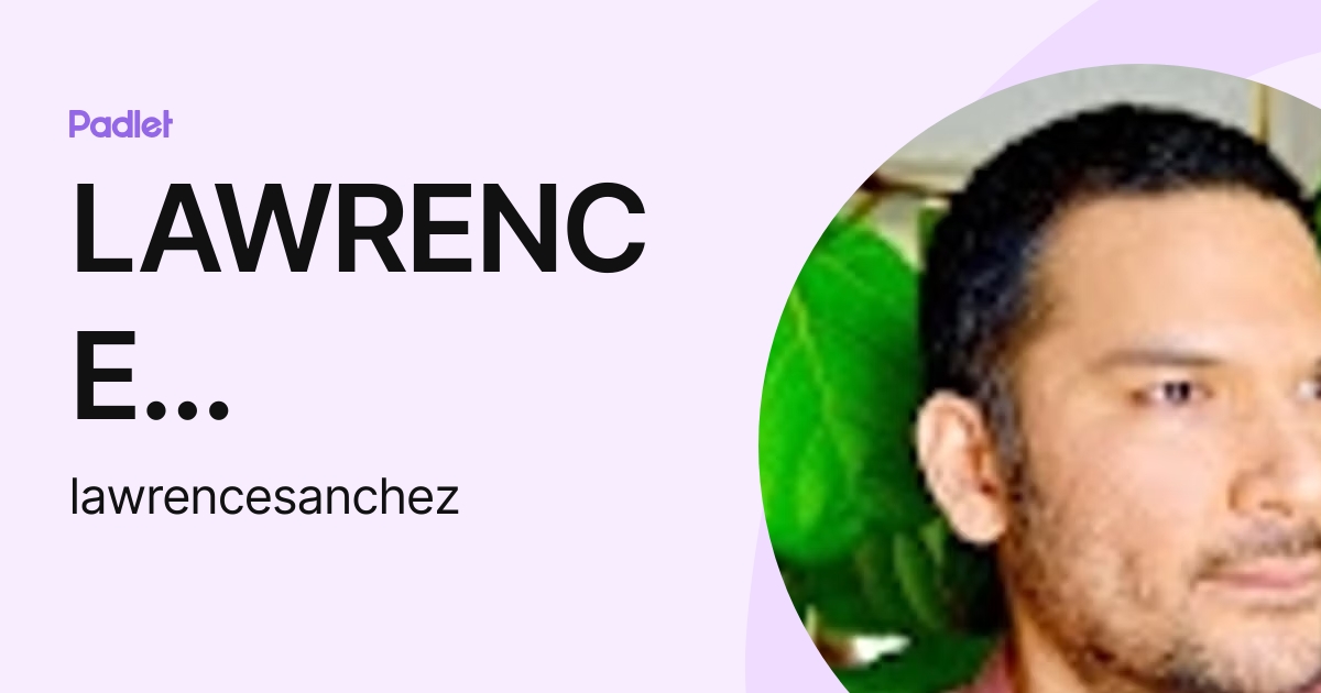 LAWRENCE SANCHEZ (lawrencesanchez) profile | Padlet
