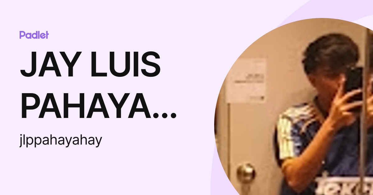 JAY LUIS PAHAYAHAY (jlppahayahay) profile | Padlet