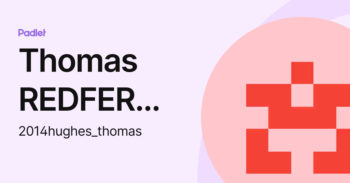 Thomas REDFERN HUGHES (2014hughes_thomas) profile | Padlet