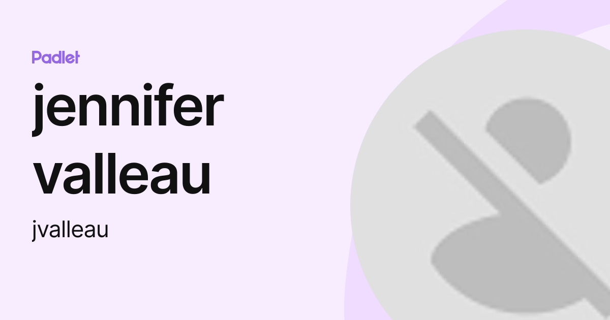 jennifer valleau (jvalleau) profile | Padlet