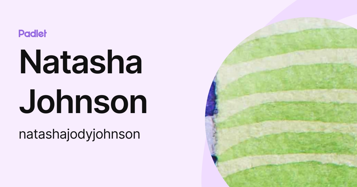 Natasha Johnson (natashajodyjohnson) profile | Padlet