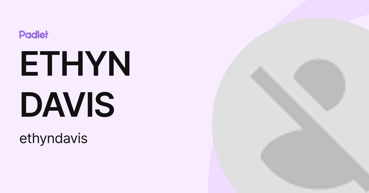 ETHYN DAVIS (ethyndavis) profile | Padlet