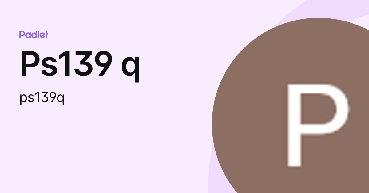 Ps139 q (ps139q) profile | Padlet