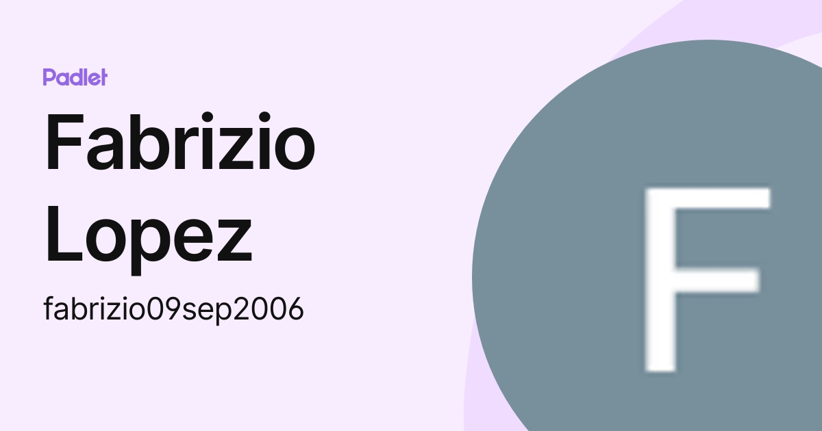Fabrizio Lopez (fabrizio09sep2006) profile | Padlet