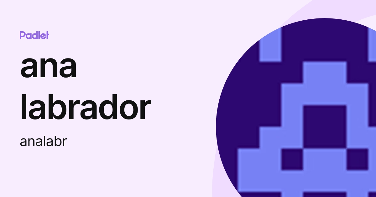 ana labrador (analabr) perfil | Padlet
